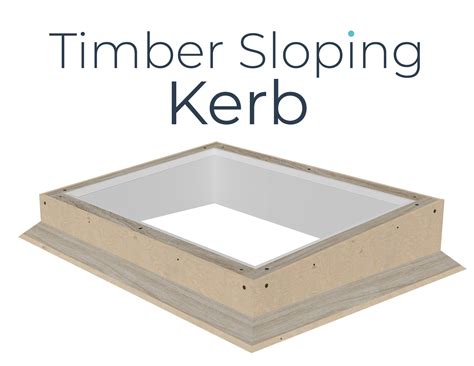 Timber Sloping Kerb Builders Kerb Whitesales Rooflights Nbs Source