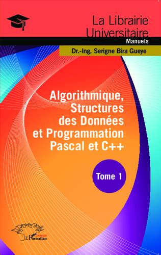 Algorithmique Structures Des DonnÉes Et Programmation Pascal Et C Tome 1 Serigne Bira Gueye