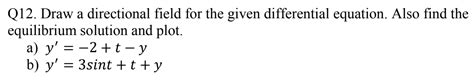 Solved Q12 Draw A Directional Field For The Given