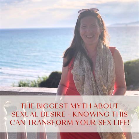 The Biggest Myth About Sexual Desire Knowing This Can Transform Your Sex Life Sarah Rose