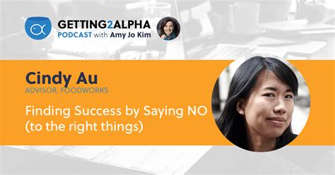 Cindy Au Finding Success By Saying No To The Right Things