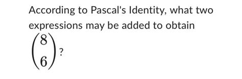 solved according to pascal s identity what two expressions
