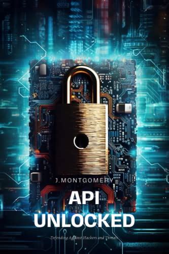 Apis Unlocked Defending Against Hackers And Threats Let Me Read