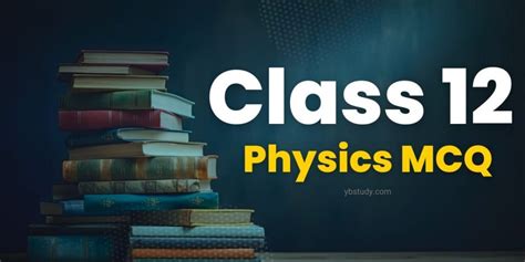 Mcq Of Physics Class 12 Chapter Wise With Answers Pdf
