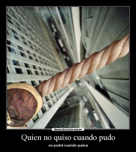 Quien No Quiso Cuando Pudo Desmotivaciones