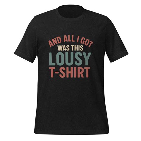 All I Got Was This Lousy T Shirt Funny Vintage Unisex Tee Inspire