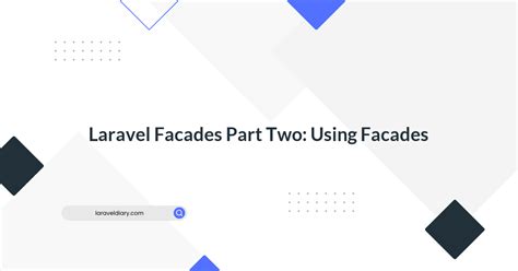 Laravel Facades Part Two Using Facades Laraveldiary