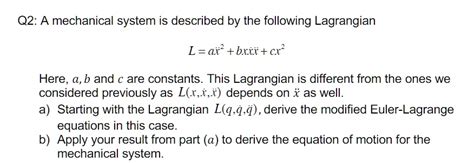 SOLVED Q A Mechanical System Is Described By The Following Lagrangian L Ax Bxxx Cx