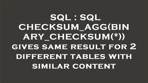 Sql Sql Checksumaggbinarychecksum Gives Same Result For 2