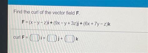 solved find the curl of the vector field f f x y z i