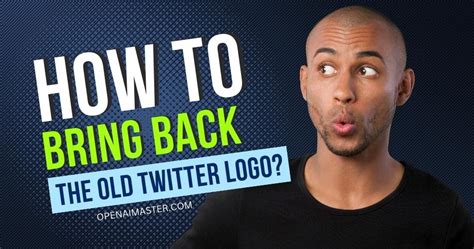 How To Bring Back The Old Twitter Logo Open Ai Master