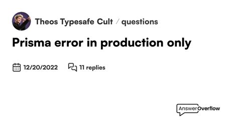 Prisma Error In Production Only Theos Typesafe Cult