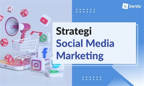 Social Media Marketing 6 Langkah Buat Strategi Dan Cara Mengukurnya