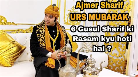 Ajmer Sharif Ke Urs Mai 6 Gusul Kyu Hote Hain Khwaja Garib Nawaz Ra