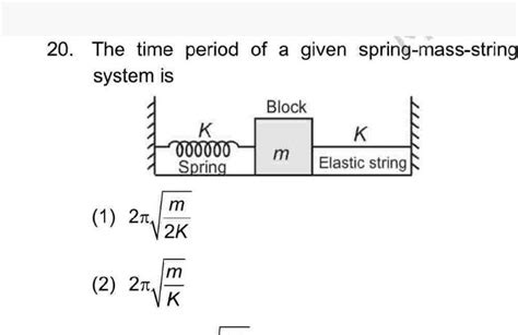 [answered] 20 The Time Period Of A Given Spring Mass String System Is 1 Kunduz