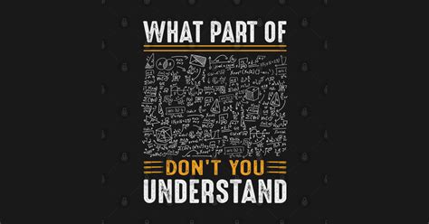 What Part Of Dont You Understand Funny Math Teacher T What Part Of Dont You Understand T