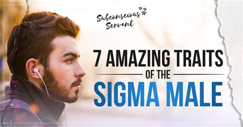 7 Amazing Traits Of The Sigma Male Do You Fit The Archetype Subconscious Servant