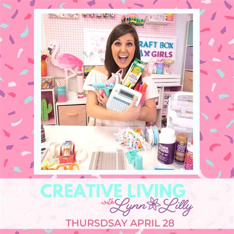 Creative Living With Lynn Lilly April 28 Craft Box Girls