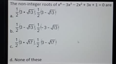 The Non Integer Roots Of X4−3x3−2x23x10 Area 21 313 21 3−13 B The Non Integer Roots Of X4−3x3−2x23x10 Area 21 313 21 3−13 B