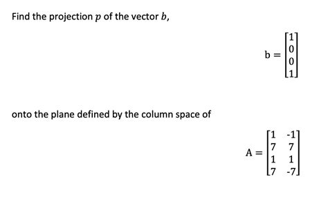 solved find the projection p of the vector b b ⎣⎡1001⎦⎤