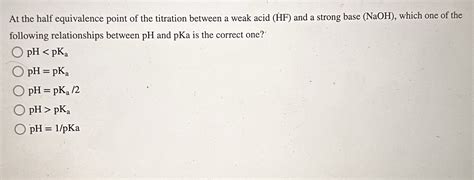 [Solved] At the half equivalence point of the titration between a weak acid... | Course Hero