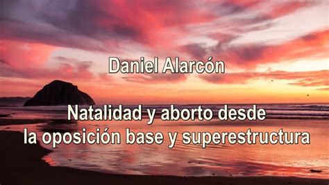 Daniel Alarc N Natalidad Y Aborto Desde La Oposici N Base Y