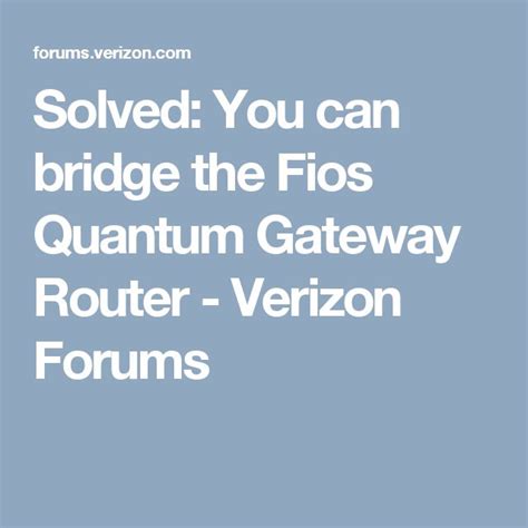 Solved You Can Bridge The Fios Quantum Gateway Router Verizon Forums