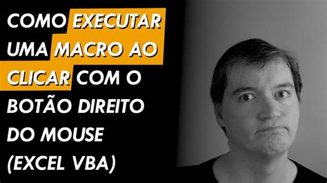 Como Executar Uma Macro Ao Clicar Com O Botão Direito Do Mouse Excel