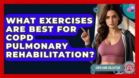 What Exercises Are Best For Copd Pulmonary Rehabilitation Copd Care