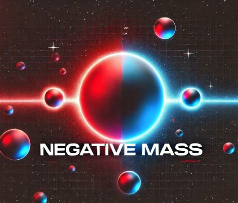 Negative Mass The Hypothetical Substance That Could Reverse Gravity New Space Economy
