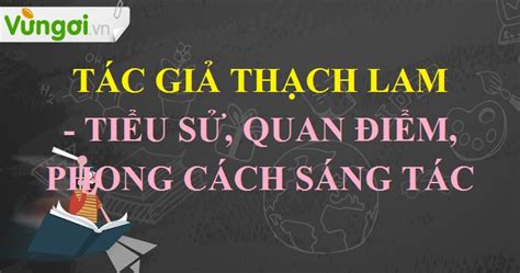 Thạch Lam Tiểu Sử Quan điểm Phong Cách Sáng Tác