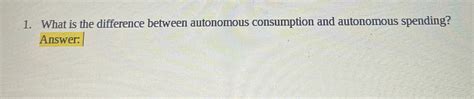 Solved What Is The Difference Between Autonomous Consumption Chegg