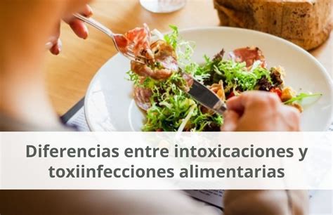 Diferencias Entre Intoxicaciones Y Toxiinfecciones 2025