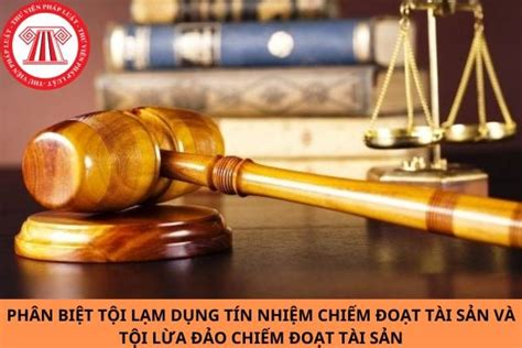 Phân Biệt Tội Lạm Dụng Tín Nhiệm Chiếm đoạt Tài Sản Và Tội Lừa đảo