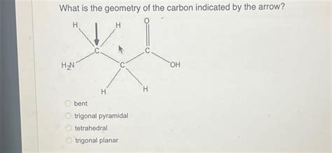 Solved What Is The Geometry Of The Carbon Indicated By The
