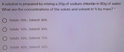 Solved A Solution Is Prepared By Mixing A G Of Sodium Chloride In G Of Water What Are The