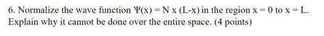 Solved 6 Normalize The Wave Function Ψxnx L−x In The