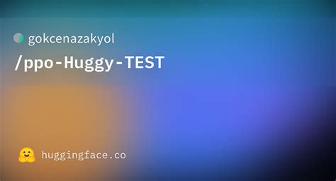 Gokcenazakyol Ppo Huggy TEST Hugging Face