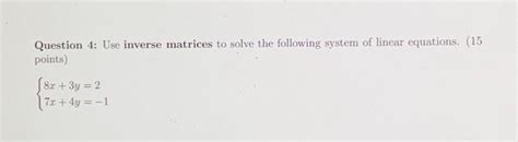 Solved Question Use Inverse Matrices To Solve The Chegg