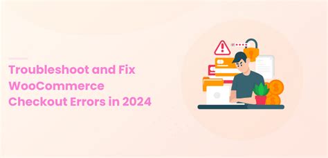 troubleshoot and fix woocommerce checkout errors in 2024