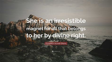 Florence Scovel Shinn Quote “she Is An Irresistible Magnet For All
