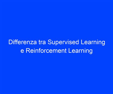Differenza Tra Supervised Learning E Reinforcement Learning Riccardo