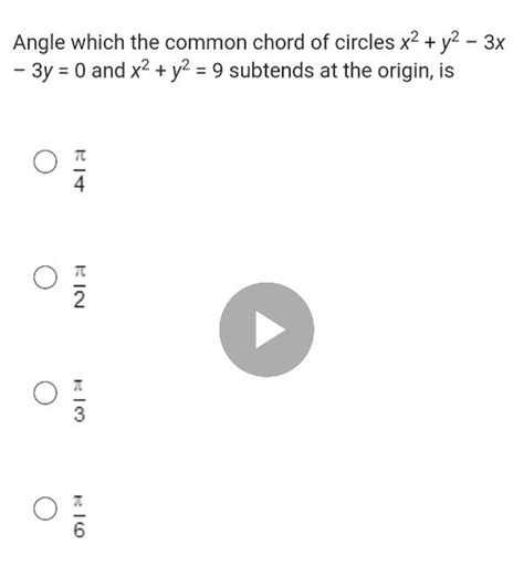 Angle Which The Common Chord Of Circles X2 Y23x 3y 0 And X2 Y2 9 Subten