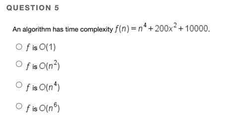 Solved QUESTION 5 An Algorithm Has Time Complexity Chegg
