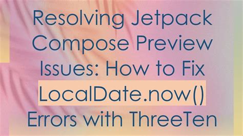 Resolving Jetpack Compose Preview Issues How To Fix Localdate Now Errors With Threeten Youtube