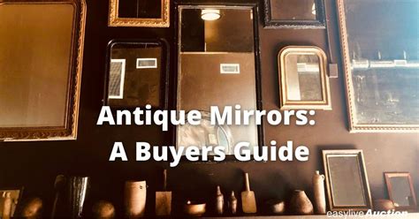 Easy Live Auction Blog Antique Mirrors A Buyers Guide