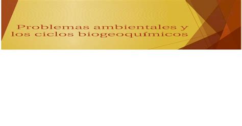Problemas Ambientales Y Los Ciclos Biogeoquímicos 2pptx Pdf Document