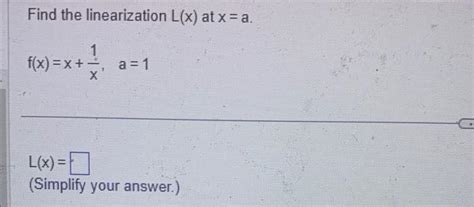 Solved Find the linearization L(x) at x=a. f(x)=x+x1,a=1 | Chegg.com