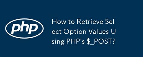 How To Retrieve Select Option Values Using Phps Post Php Tutorial