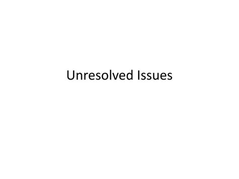 Ppt Unresolved Issues Powerpoint Presentation Free Download Id2611656